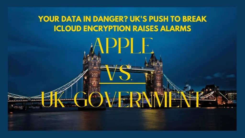 UK Government Force Apple To Break ICloud Encryption In 2025